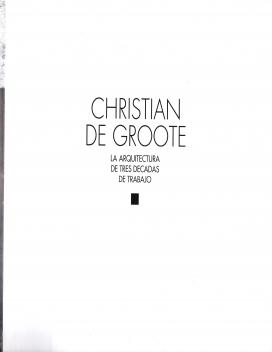 Christian de Groote. La arquitectura de tres décadas de trabajo.